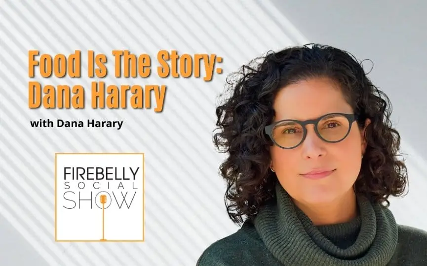 Food Is The Story: Dana Harary - Firebelly Marketing